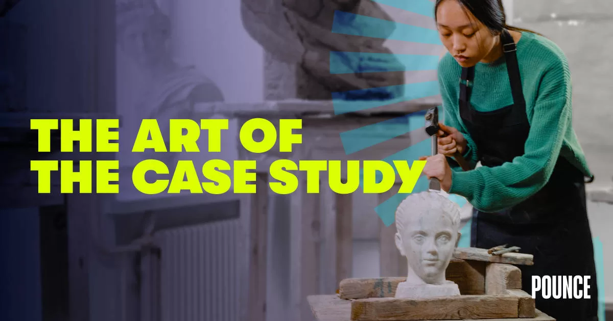 The Art of the Case Study | Pounce